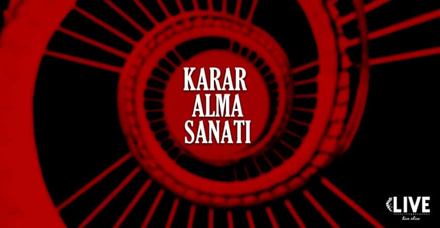 KARAR ALMA SANATI VE LİDERLİK | Sinan ERGİN Resmi İnternet Sitesi